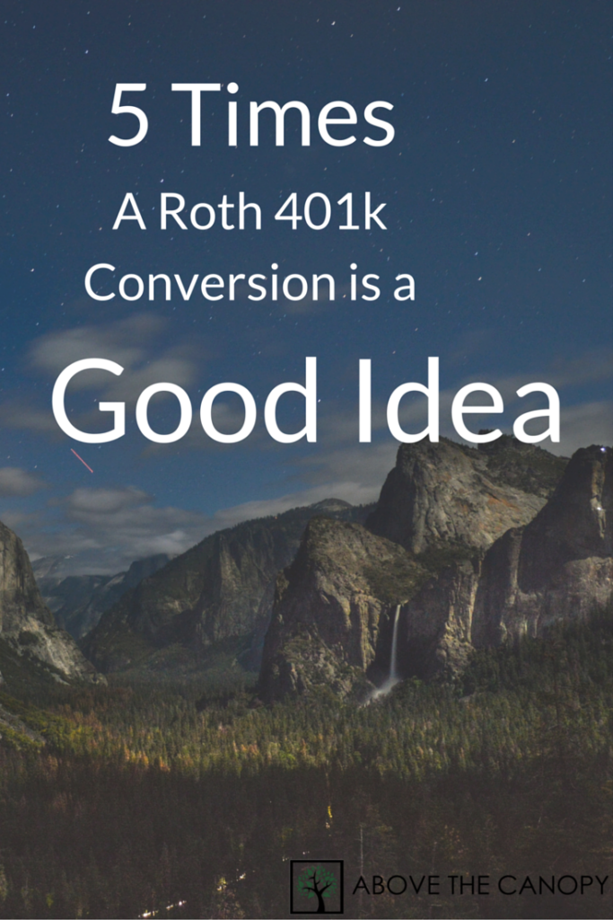 5 Times a Roth 401k Conversion is a Good Idea - Above the Canopy